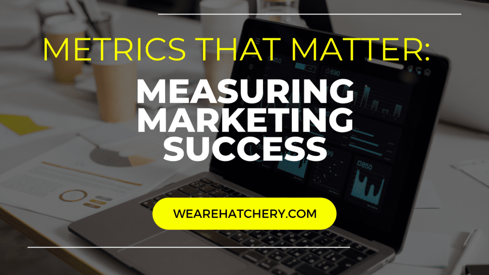Measuring Marketing Success: Metrics That Matter | Marketing Hatchery ...