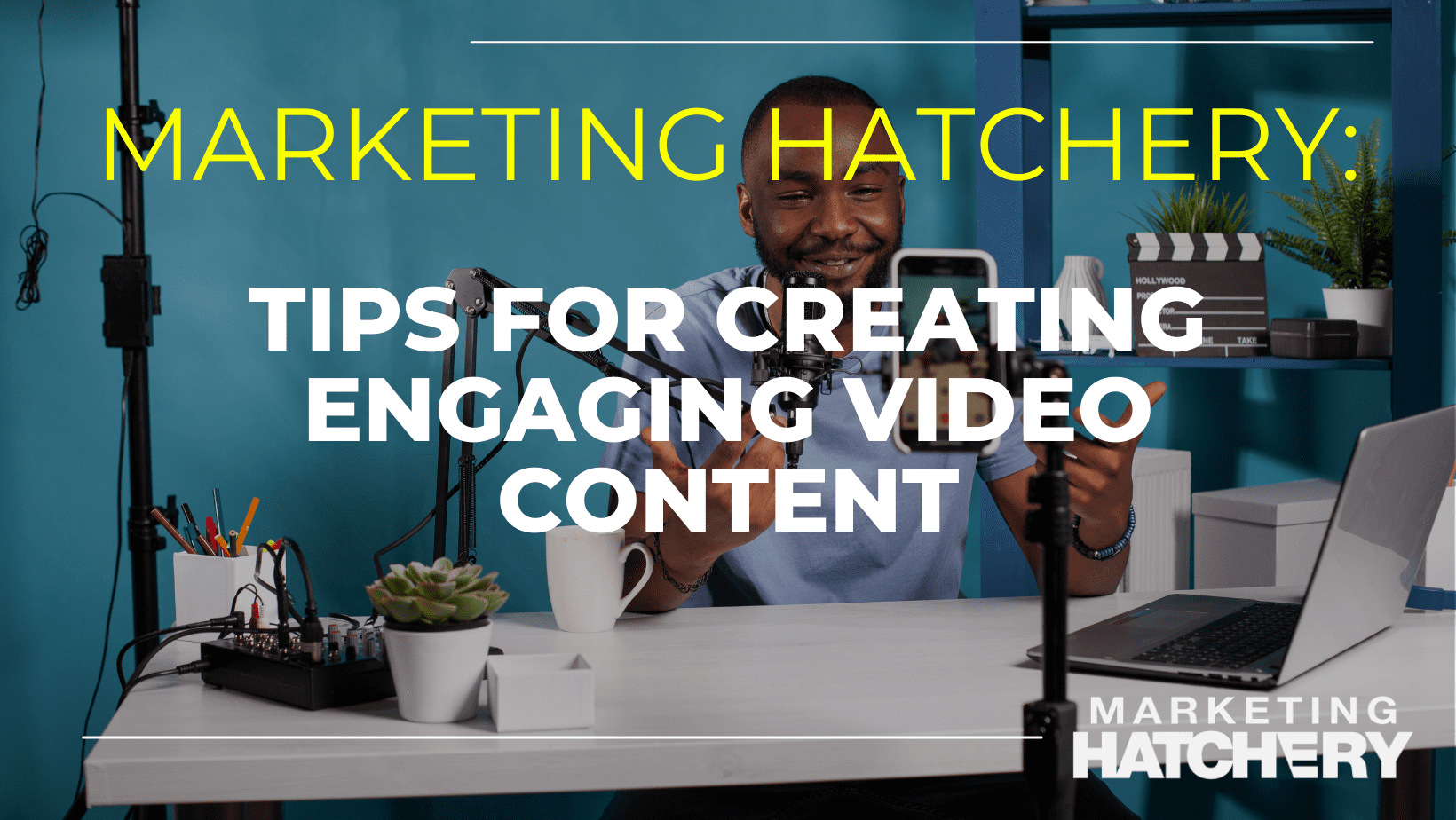 Tips for Creating Engaging Video Content | Marketing Hatchery - SEO ...
