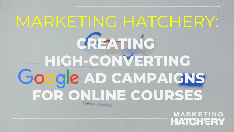 Creating High-Converting Google Ads Campaigns for Online Courses ...